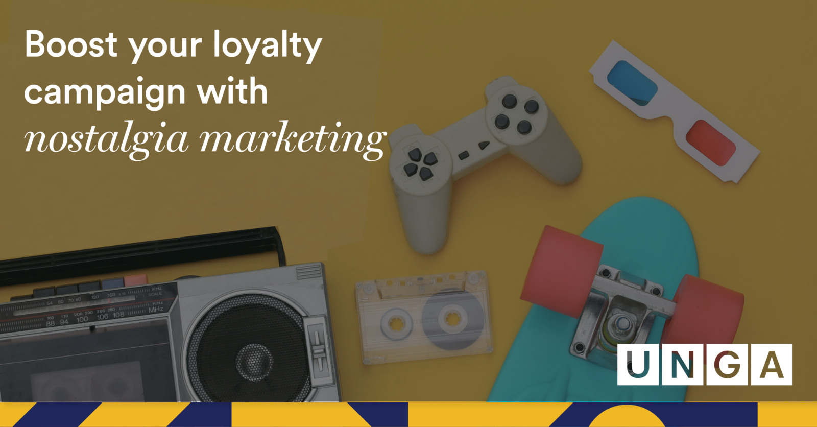 How Nostalgia Marketing Can Boost Your Loyalty Campaign | UNGA